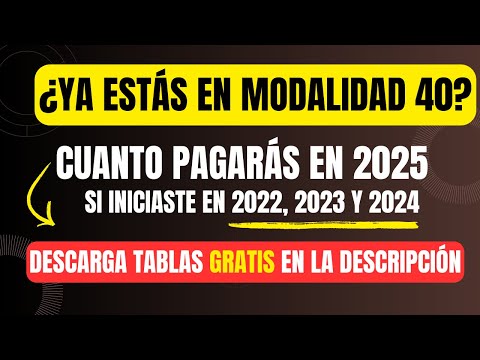 💸 ¿Cuánto pagarás en Modalidad 40 en 2025? Descúbrelo aquí + Tablas Gratis 📊