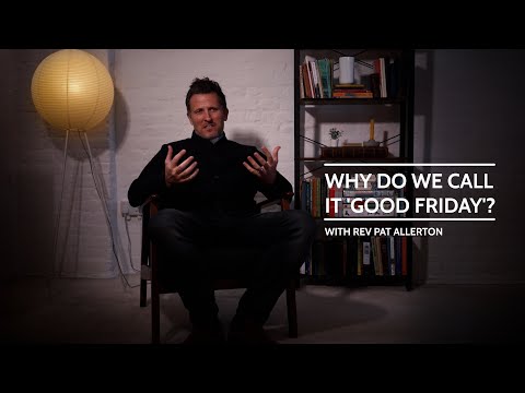 Why is it called 'Good Friday'? | with Rev Allerton