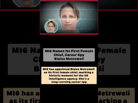 MI6 Names Its First Female Chief, Career Spy Blaise Metreweli