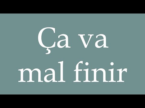 How to Pronounce ''Ça va mal finir'' (Things are going badly finish) Correctly in French