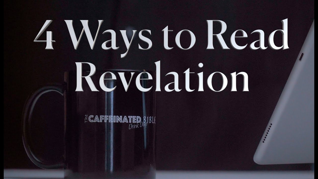 How do you Read Revelation? The 4 Best Ways to Interpret Revelation