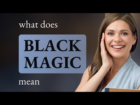 Black magic — meaning of BLACK MAGIC