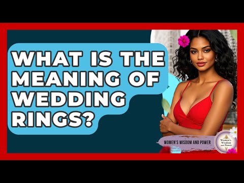 What Is The Meaning Of Wedding Rings? - Womens Wisdom and Power