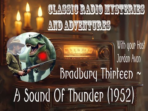 Classic Radio Mysteries & Adventures - Bradbury 13, "A Sound of Thunder" (1952)