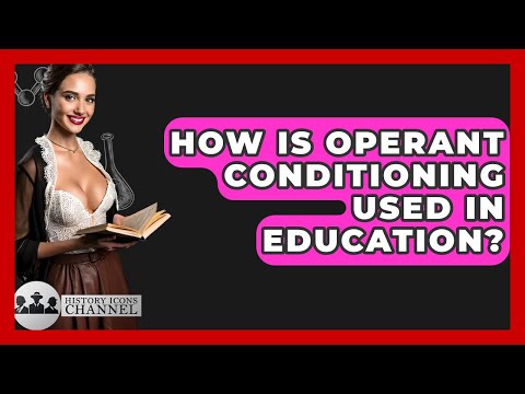 How Is Operant Conditioning Used In Education? - History Icons Channel