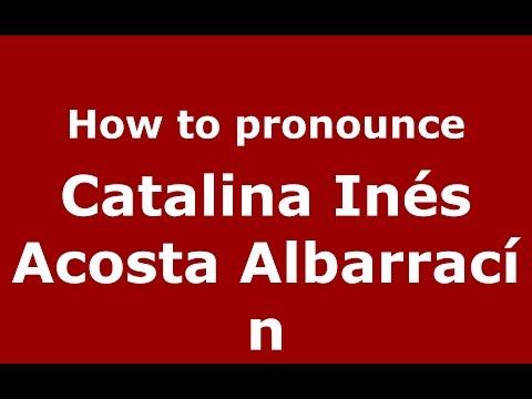 Catalina Inés Acosta Albarracín (Colombian Spanish/Colombia) - PronounceNames.com