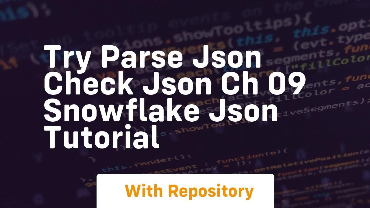 Try parse json check json ch 09 snowflake json tutorial