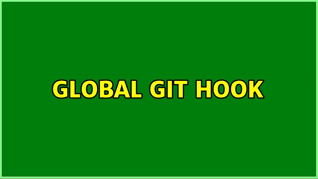 Global git hook (2 Solutions!!)