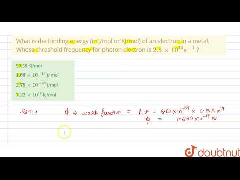 What is the binding energy (in J/mol or KJ/mol) of an electron in a metal. Whose threshold frequ...