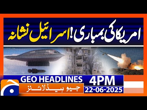 Iran-Israel-America Conflict - Latest Updates | Geo News 4PM Headlines | 22 June