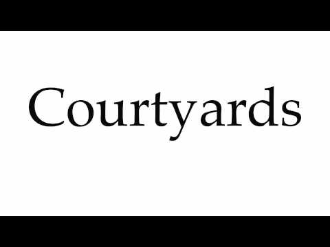 How to Pronounce Courtyards