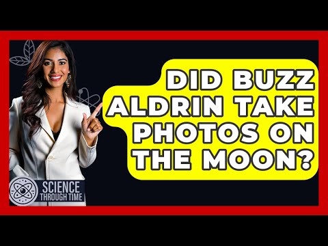 Did Buzz Aldrin Take Photos On The Moon? - Science Through Time