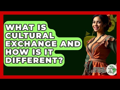 What Is Cultural Exchange And How Is It Different? - History Of Latin Cultures