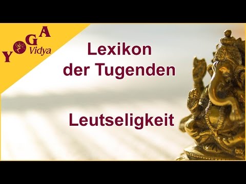 Leutseligkeit - ein praktischer Vortrag - Lexikon der Tugenden Yoga Vidya