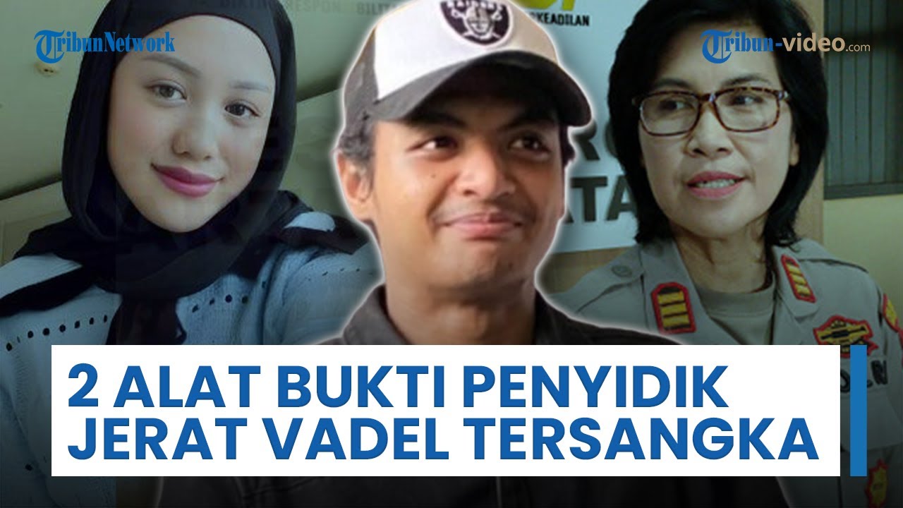 Keterangan Saksi dari Lolly & Ahli Visum Jadi Bukti Kuat untuk Jerat Vadel Badjideh Jadi ...