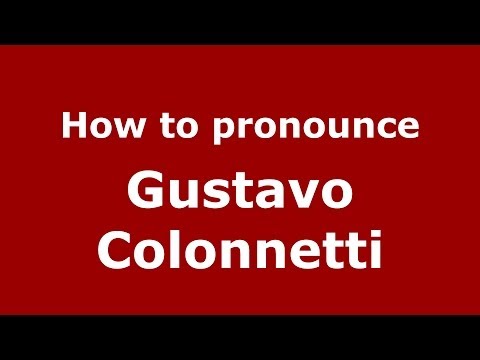 How to pronounce Gustavo Colonnetti (Italian/Italy) - PronounceNames.com
