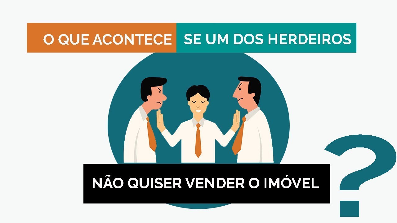 O que Acontece se Um dos Herdeiros não Quiser Vender o Imóvel?