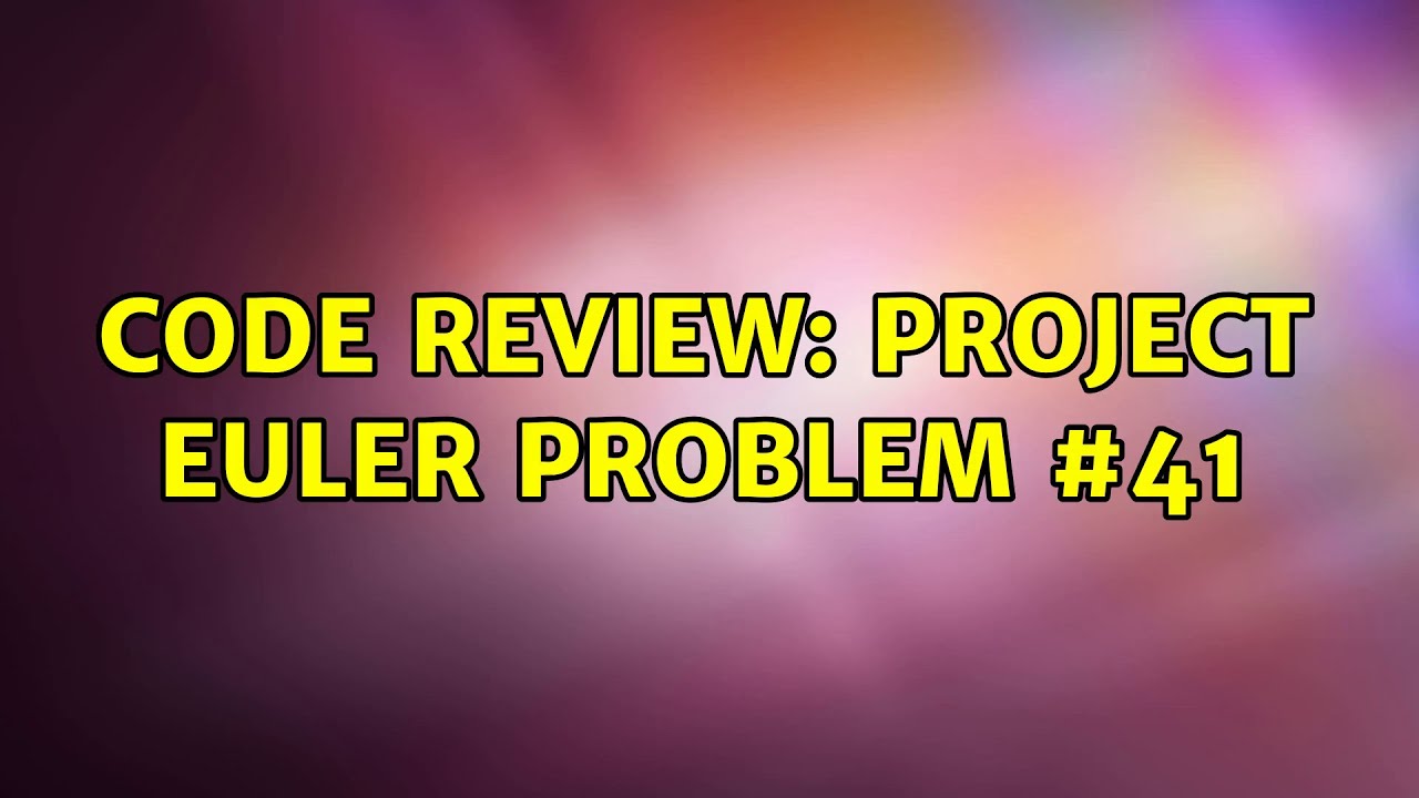 Code Review: Project Euler Problem #41 (2 Solutions!!)