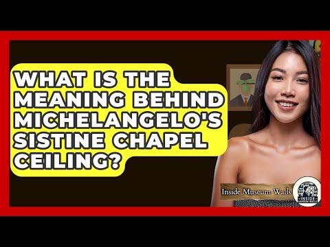 What Is The Meaning Behind Michelangelo's Sistine Chapel Ceiling? - Inside Museum Walls