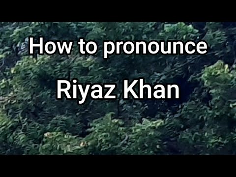 How to Pronounce Riyaz Khan