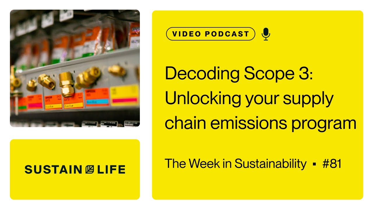 Decoding Scope 3: Unlocking your supply chain emissions program // The Week in Sustainability