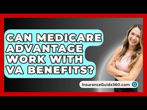 Can Medicare Advantage Work With VA Benefits? - InsuranceGuide360.com