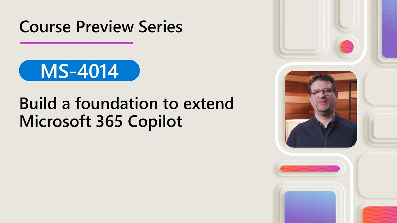 Course Preview | MS-4014 | Build a foundation to extend Microsoft 365 Copilot