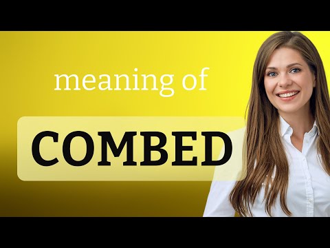 Combed | meaning of COMBED
