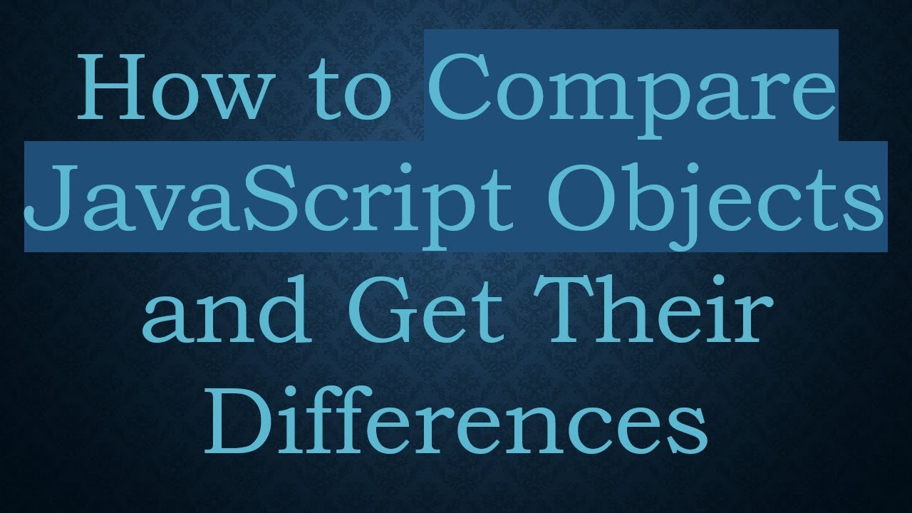 How to Compare JavaScript Objects and Get Their Differences
