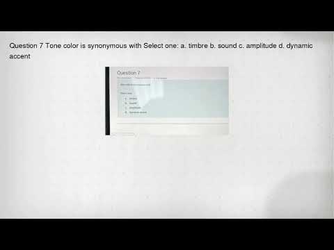 Question 7 Tone color is synonymous with Select one: a. timbre b. sound c. amplitude d. dynamic acce