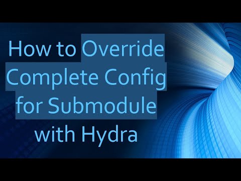 How to Override Complete Config for Submodule with Hydra