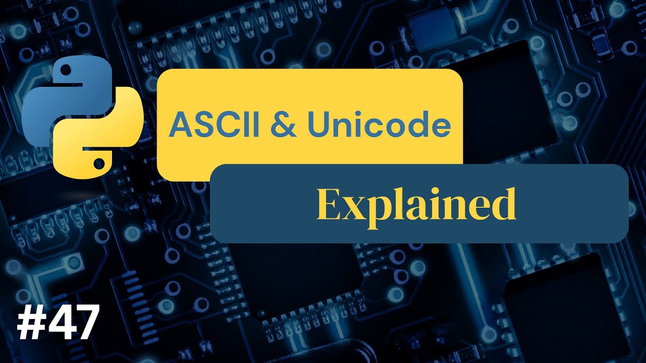 Python ASCII & Unicode Explained #47