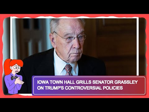Iowa Town Hall Grills Senator Grassley on Trump's Controversial Policies