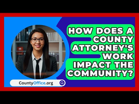 How Does A County Attorney's Work Impact The Community? - CountyOffice.org