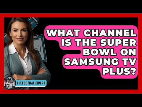 What Channel Is The Super Bowl On Samsung TV Plus? - The Football Xpert
