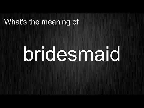 What's the meaning of "bridesmaid", How to pronounce bridesmaid?
