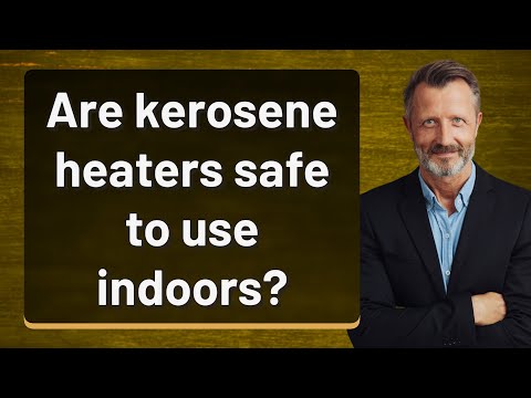 Are kerosene heaters safe to use indoors?