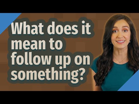 What does it mean to follow up on something?