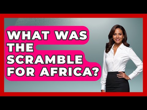 What Was The Scramble For Africa? - The Geography Atlas