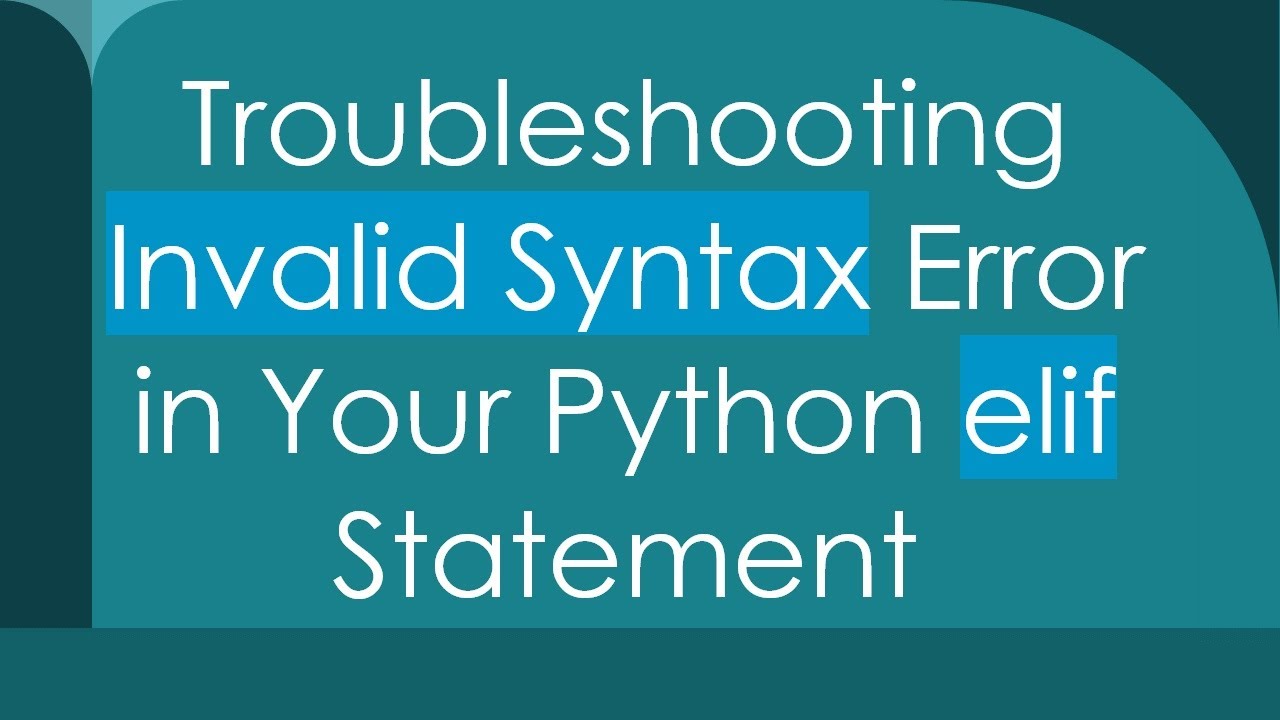 Troubleshooting Invalid Syntax Error in Your Python elif Statement