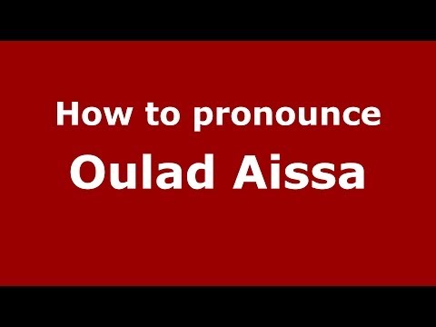 How to pronounce Oulad Aissa (Moroccan/Arabic) - PronounceNames.com