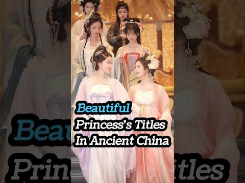 Beautiful Princess’s Title in Ancient China #chineseculture #learnchinese #chinesehistory