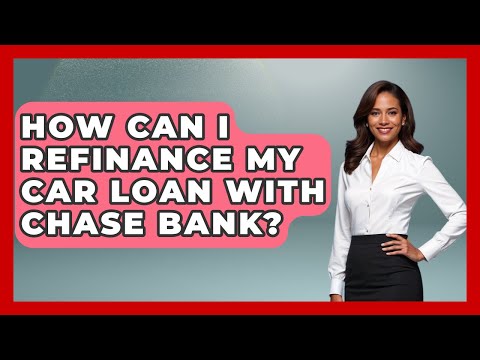 How Can I Refinance My Car Loan With Chase Bank? - Ask Your Bank Teller