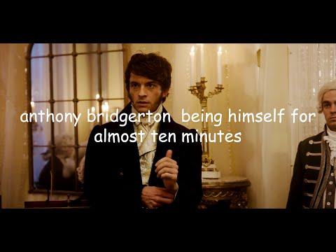 anthony bridgerton being himself for almost ten minutes