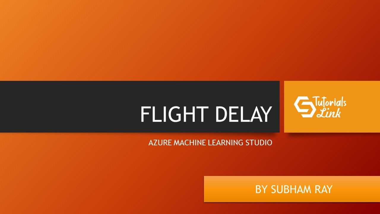 FLIGHT DELAYS EXPERIMENT | AZURE ML STUDIO | SUBHAM RAY | TUTORIALSLINK