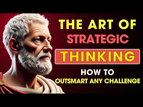 The Art of Strategic Thinking - How to Outsmart Any Challenge | Stoic Philosophy