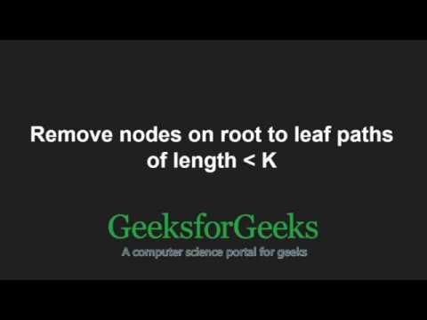 Remove nodes on root to leaf paths of length less than K | GeeksforGeeks