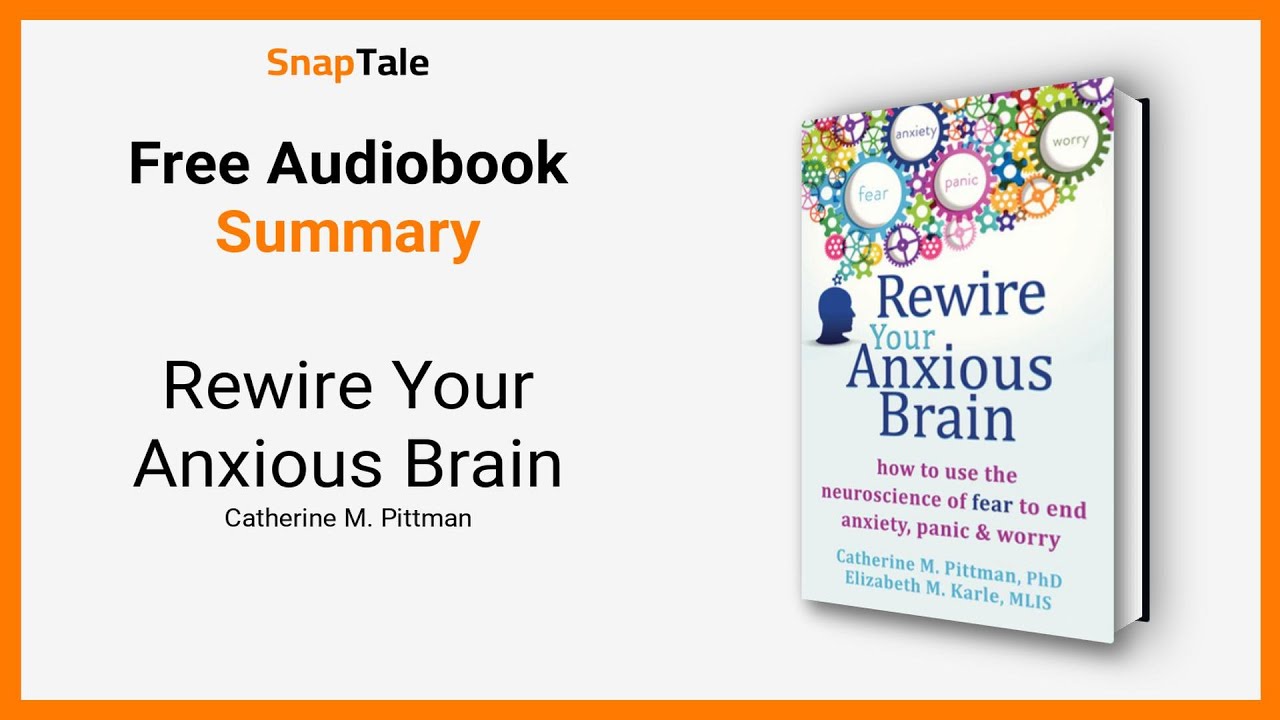 Rewire Your Anxious Brain by Catherine M. Pittman: 7 Minute Summary