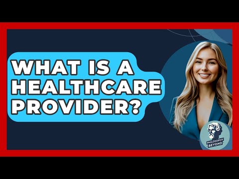 What Is A Healthcare Provider? - Philosophy Beyond