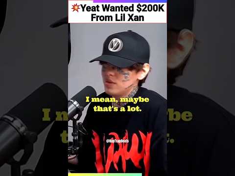 ๐ฅ๐ฅYeat Wanted $200,000 From Lil Xan